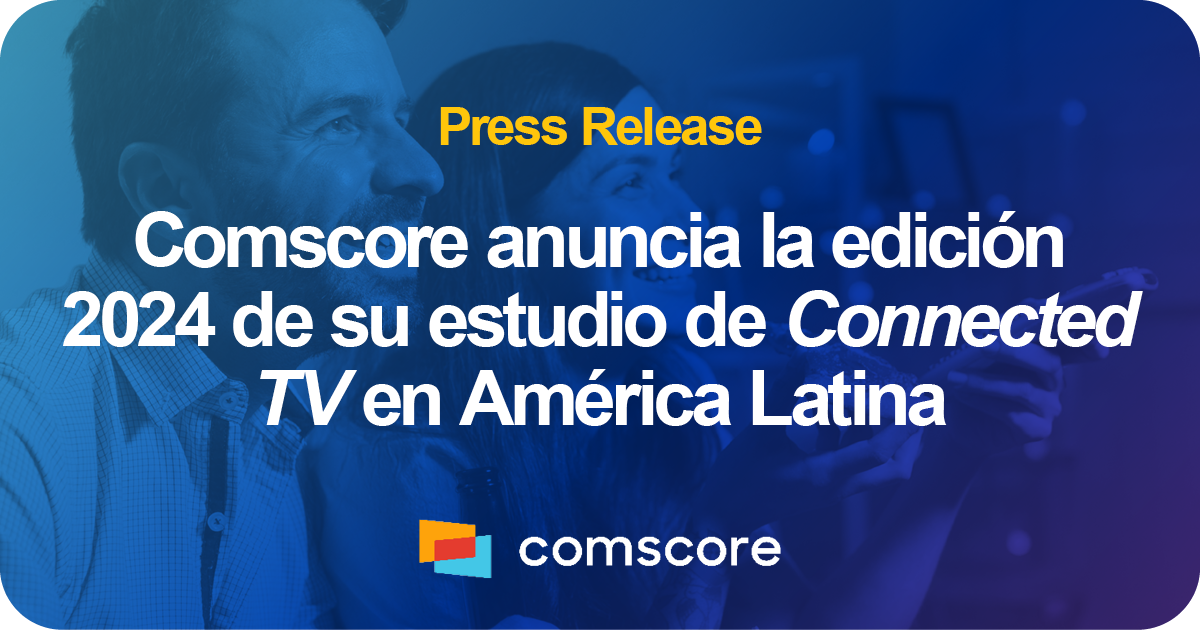 Comscore anuncia la edición 2024 de su estudio de Connected TV en ...