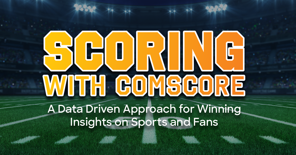 Scoring with Comscore: A Data Driven Approach for Winning Insights ...