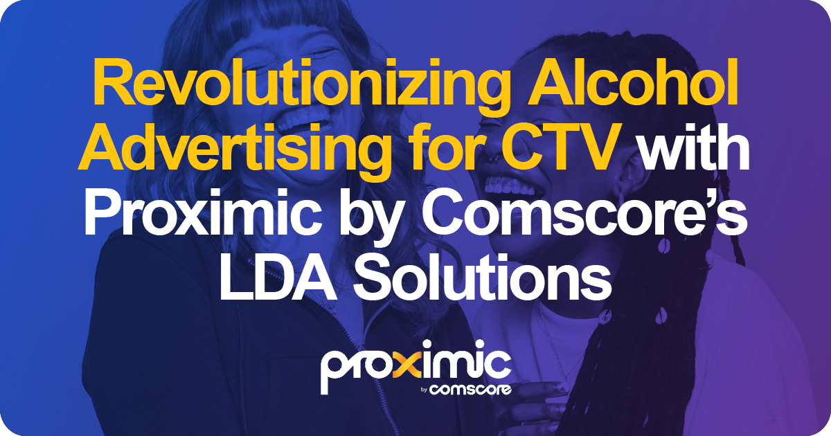 Revolutionizing Alcohol Advertising for CTV with Proximic by Comscore’s LDA Solutions - Comscore ...