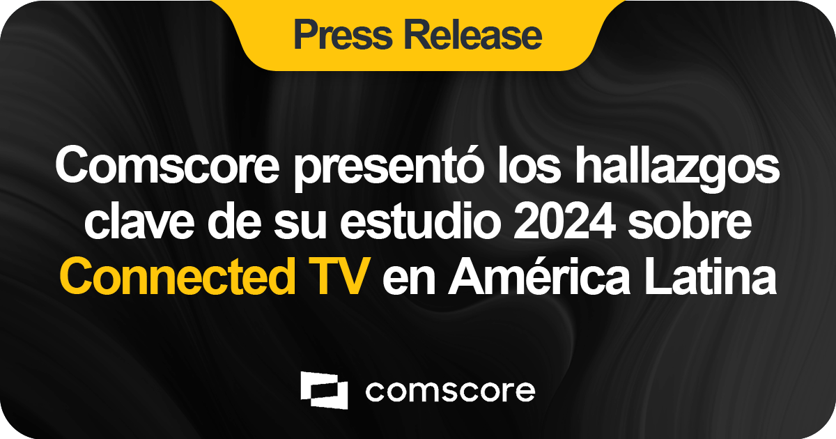 Comscore presentó los hallazgos clave de su estudio 2024 sobre ...