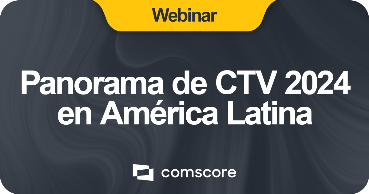 Panorama de CTV en América Latina, 2024 - Comscore, Inc.