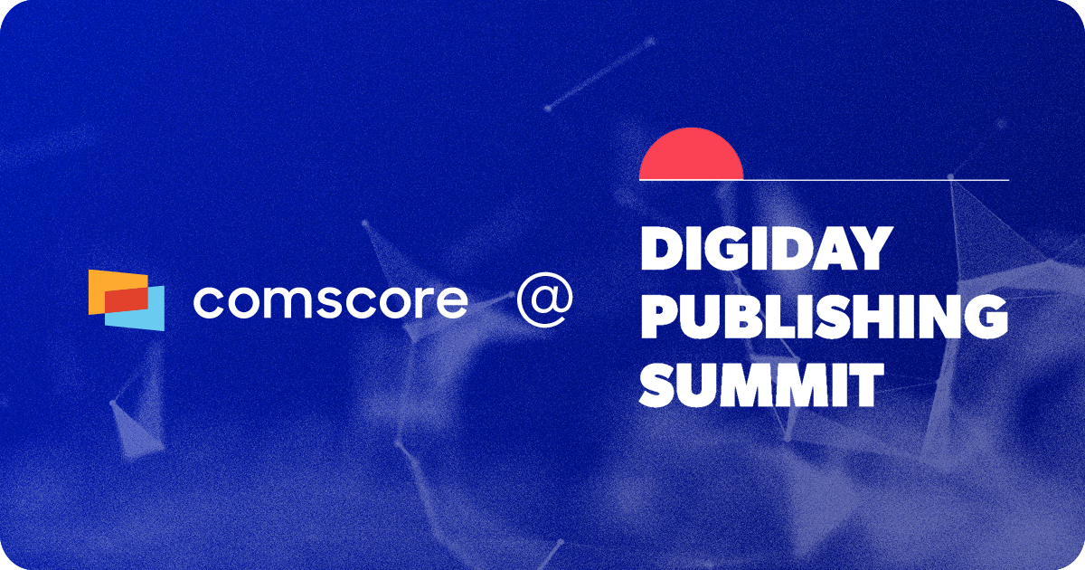 Comscore at Digiday Publishing Summit - Comscore, Inc.