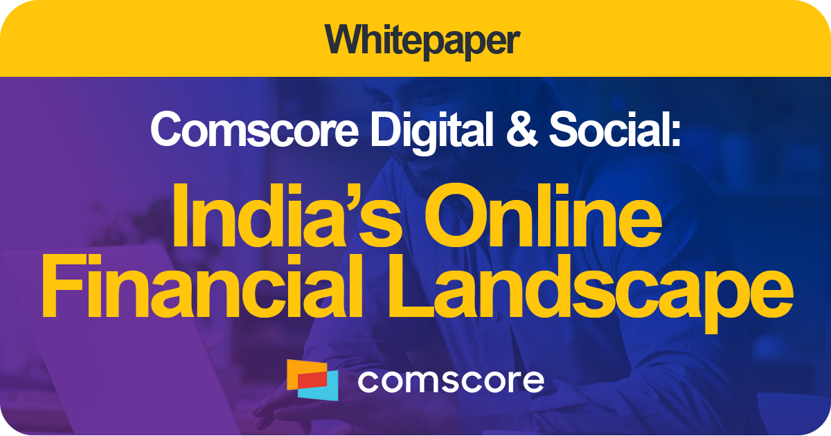 India’s Online Financial Landscape Report - Comscore, Inc.