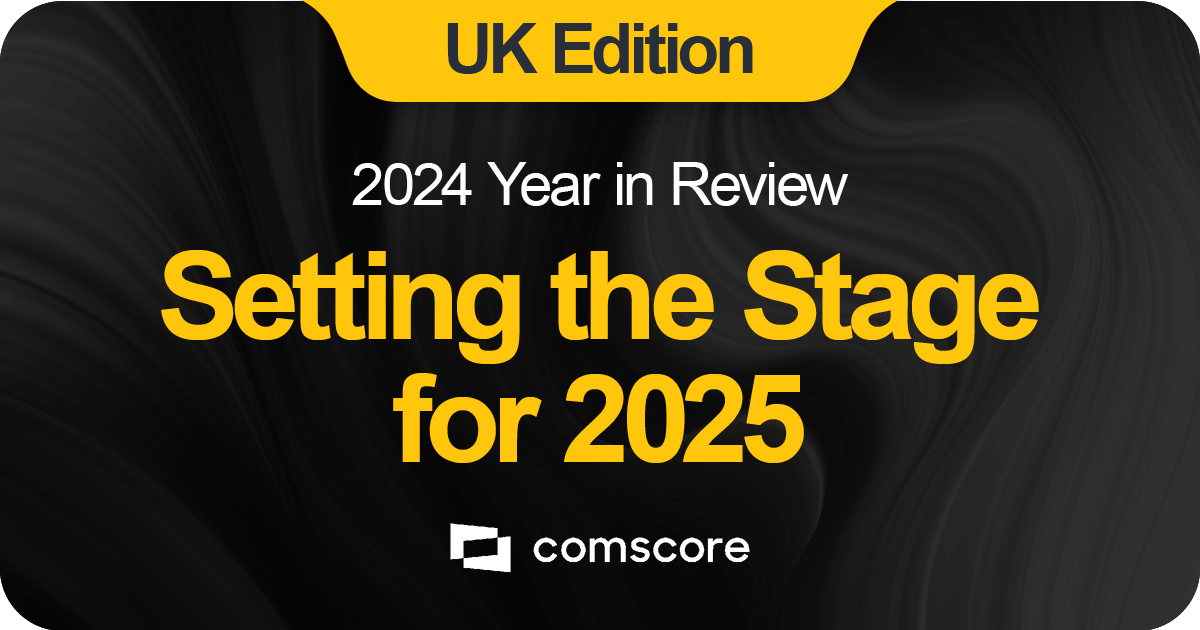 2024 Year in Review: Setting the Stage for 2025 - UK Edition - Comscore ...