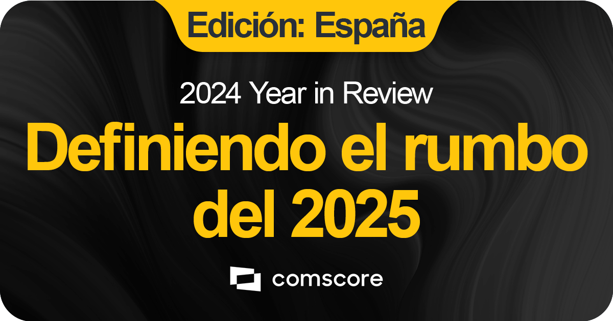 2024 Year in Review: Definiendo el Rumbo del 2025 – Edición... - Comscore, Inc.