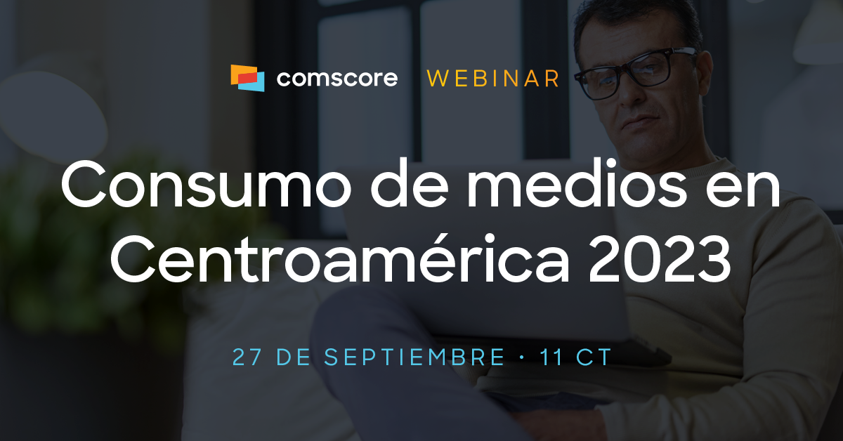 Consumo de medios online en Centroamérica 2023 - Comscore, Inc.