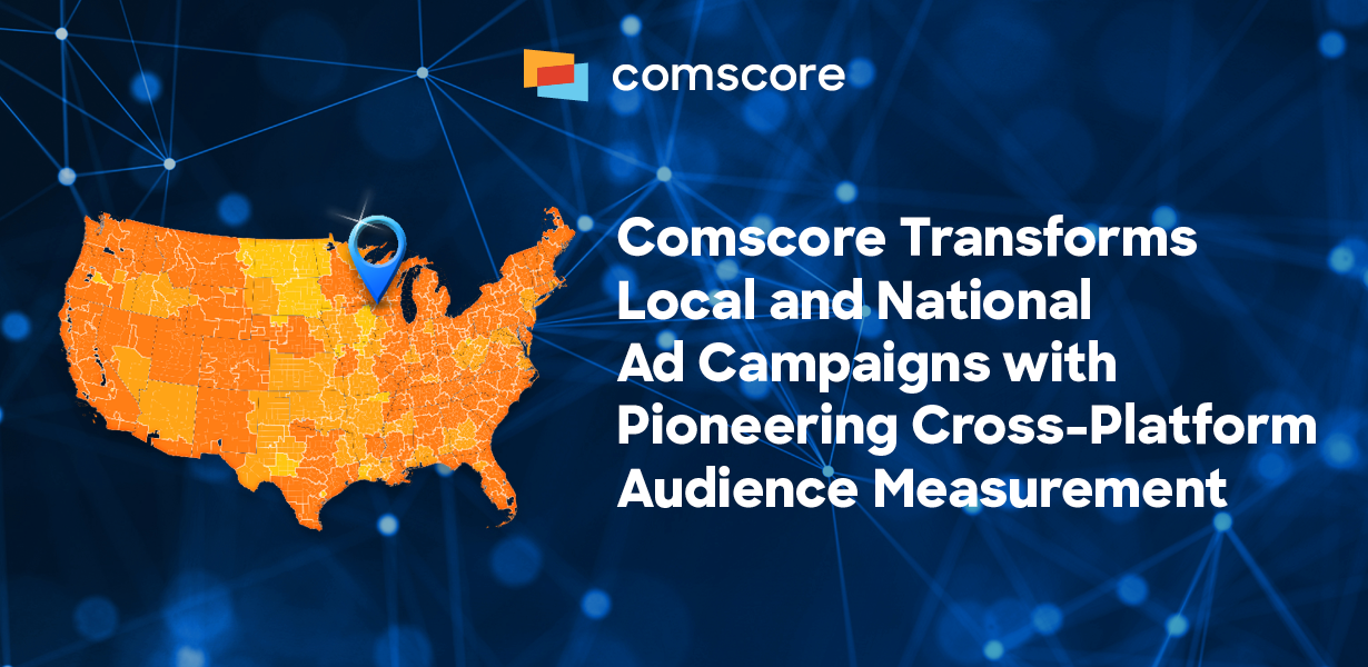 Comscore Transforms Local and National Ad Campaigns with Pioneering ...