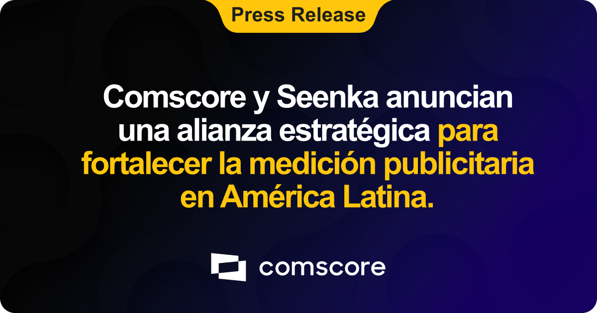 Comscore y Seenka anuncian una alianza estratégica para fortalecer ...
