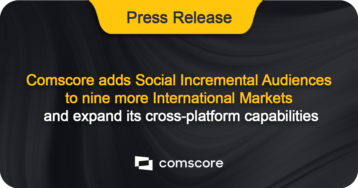 Comscore Adds Social Incremental Audiences To Nine More International ...