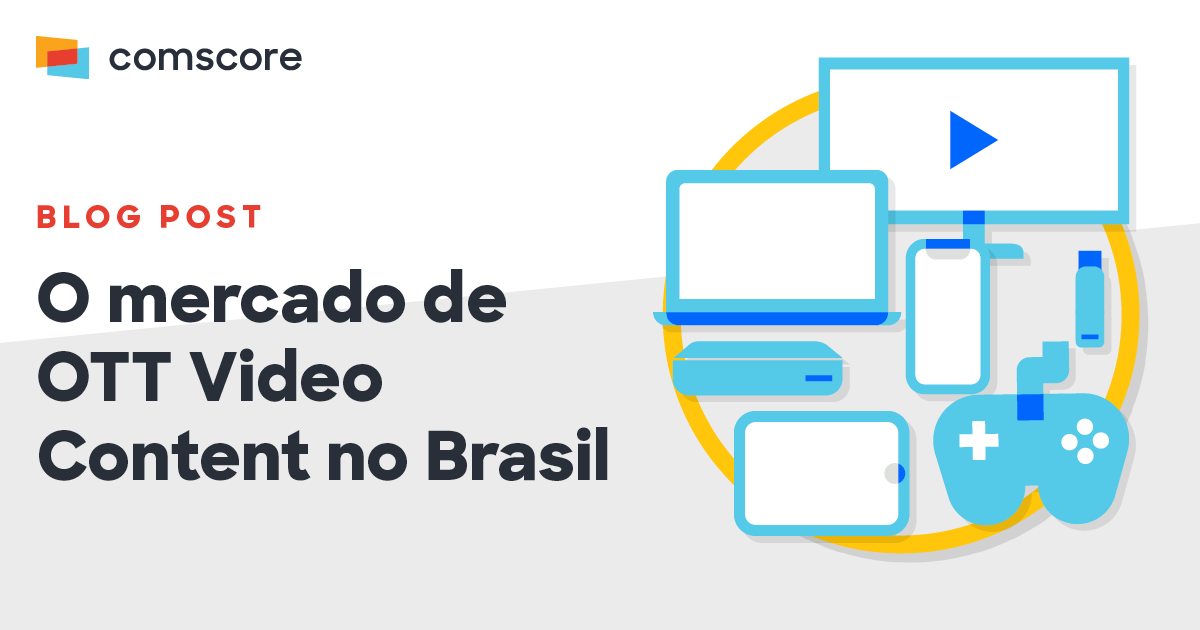 O mercado de OTT Video Content no Brasil - Comscore, Inc.