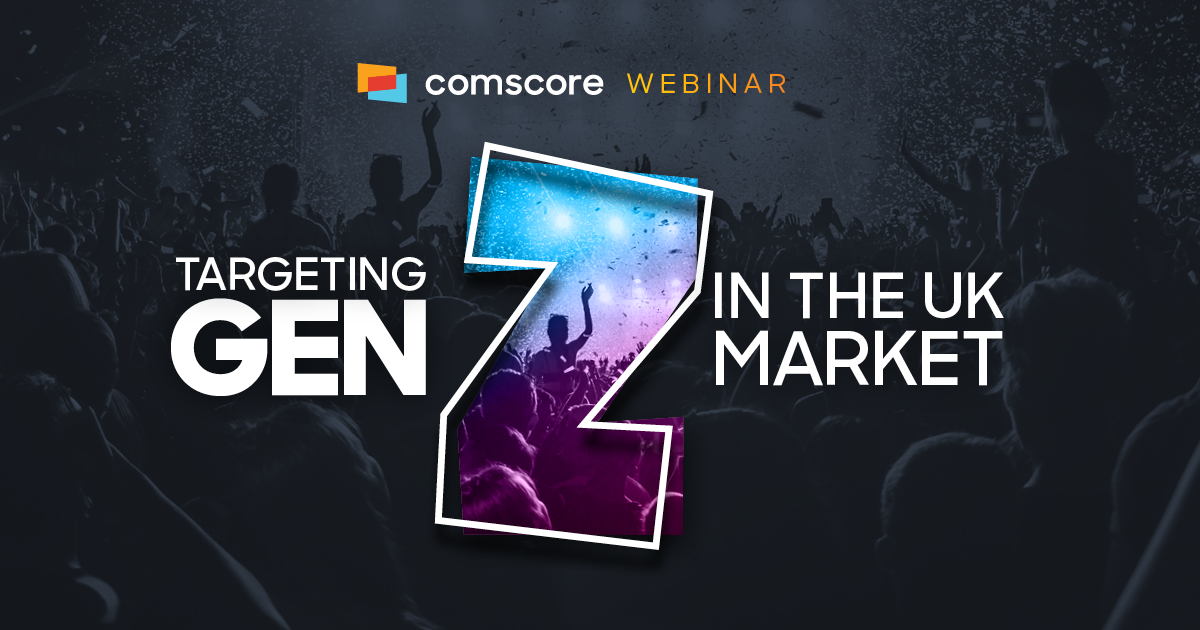 Targeting Gen Z in the UK market - Comscore, Inc.