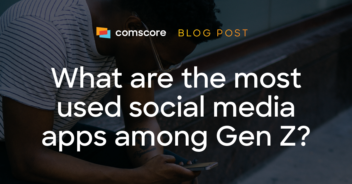 What are the most used social media apps among Gen Z? - Comscore ...