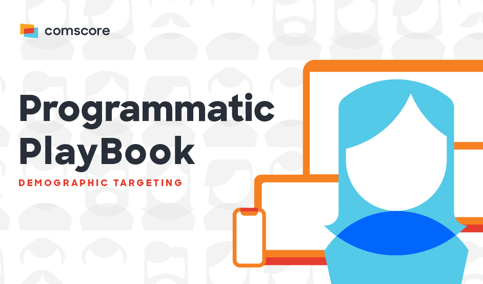 Programmatic Playbook: Demographic Segments - Comscore, Inc.