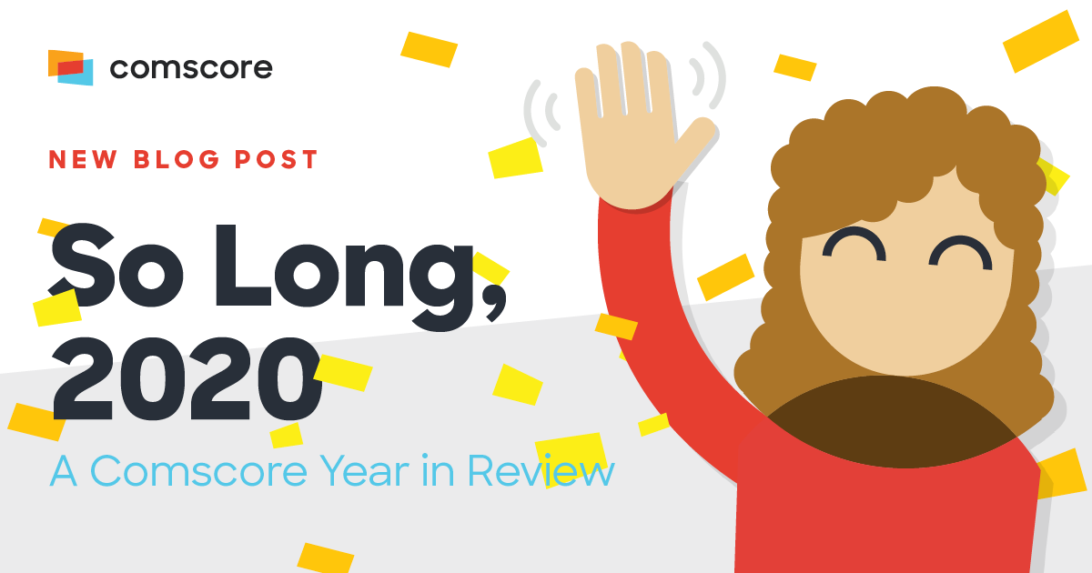 So Long, 2020: A Comscore Year in Review - Comscore, Inc.
