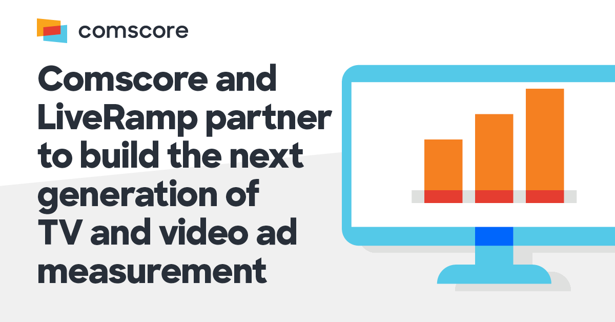 How Comscore and LiveRamp are building the next generation of ...