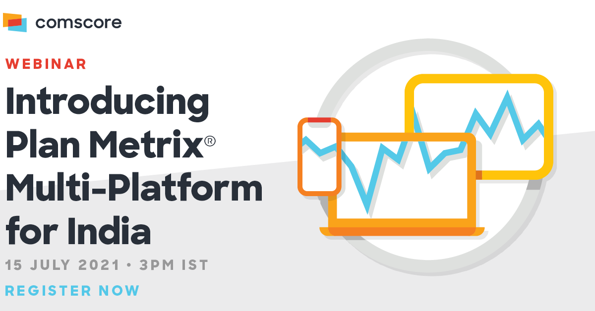 Introducing Plan Metrix Multi-Platform for India - Comscore, Inc.