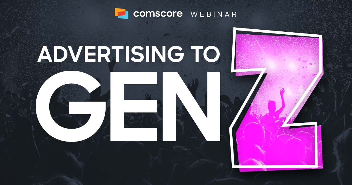 Advertising to Gen Z - Comscore, Inc.