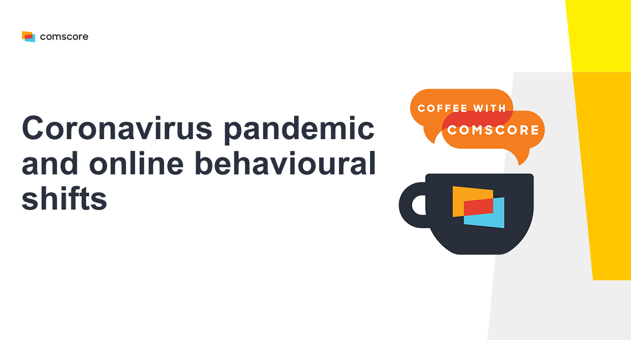 Coffee with Comscore - Coronavirus pandemic and online behavioural ...