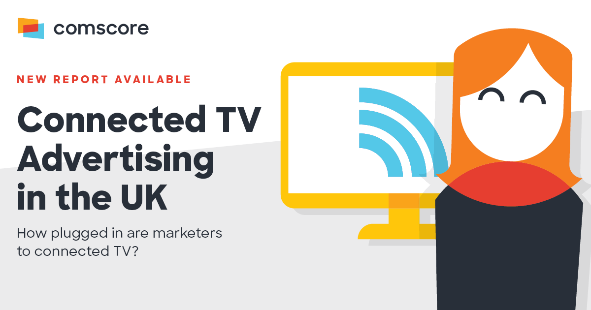 Connected TV Advertising in the UK - Comscore, Inc.