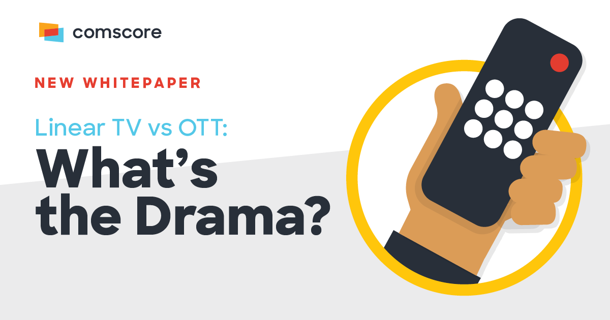 Linear TV vs OTT: What's the Drama? - Comscore, Inc.